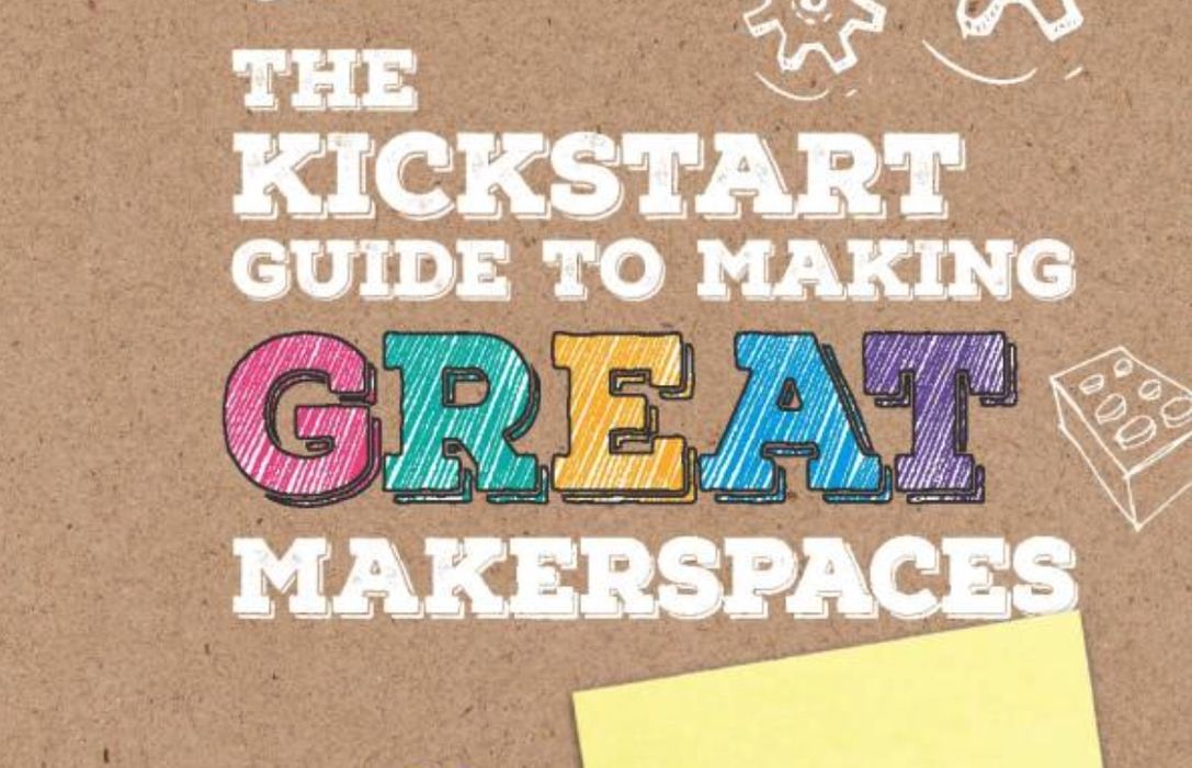 Book of the Week: The Kickstart Guide To Making Great Makerspaces ...